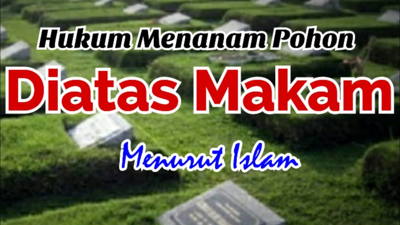 HUKUM MENANAM POHON DI ATAS MAKAM MENURUT ISLAM - YouTube