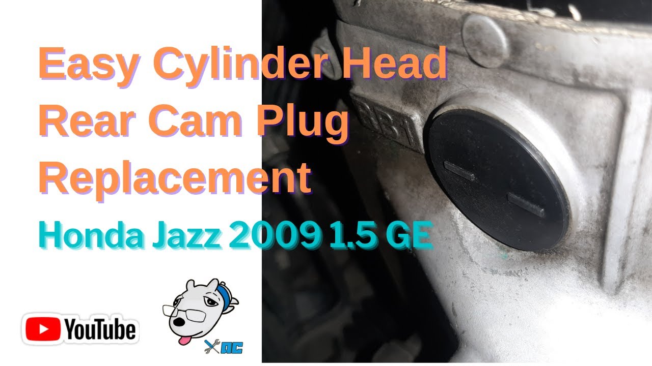 Honda Jazz 2009 1.5 GE Cylinder Head Rear Cam Plug Replacement - YouTube