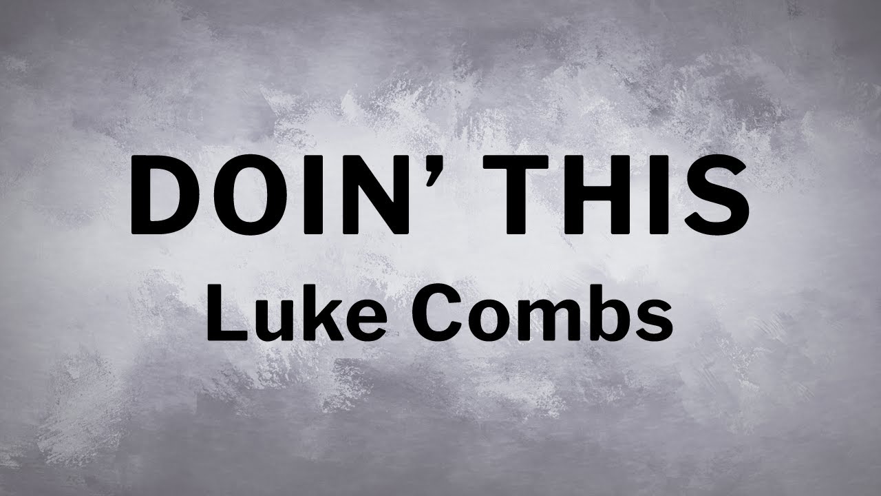 Luke Combs - Doin' This [Lyrics] - YouTube