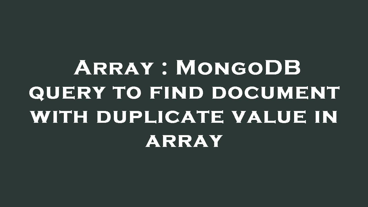 Array Mongodb Query To Find Document With Duplicate Value In Array 4803