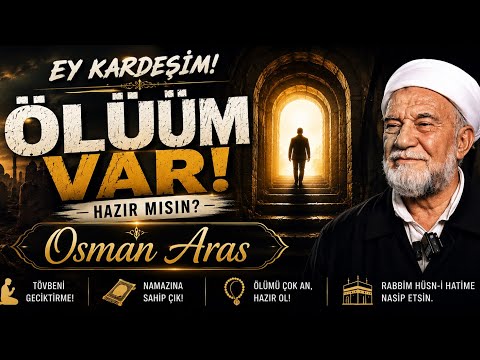 “Ey Kardeşim! Ölüm Var… Hazır mısın? | Osman Aras’ın Yürekleri Titreten Nasihati”