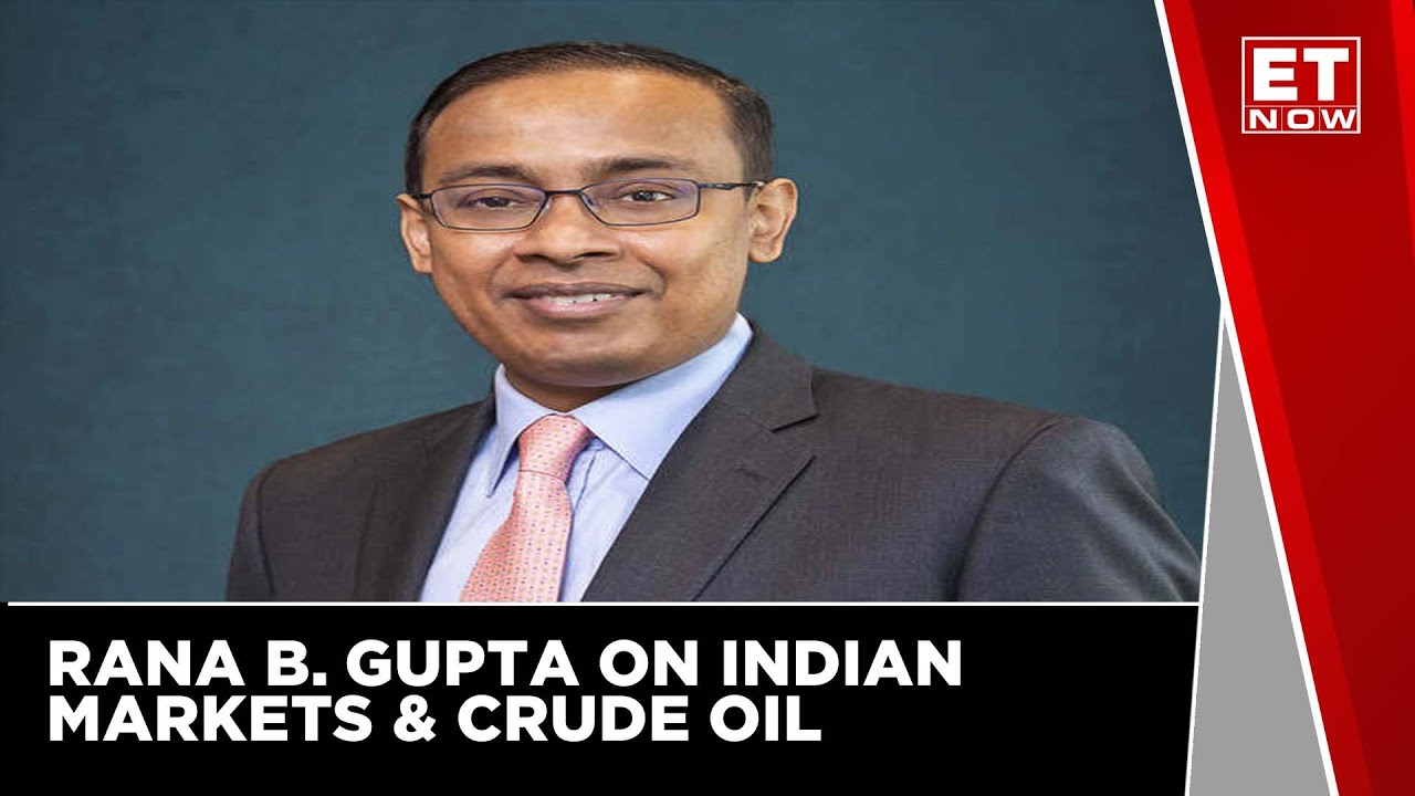 Rana B. Gupta Of Manulife Investments On Indian Markets And Crude Oil ...