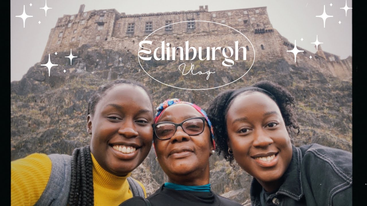 24hrs in Edinburgh | Black girls exploring Edinburgh, Scotland | ELKAY ...