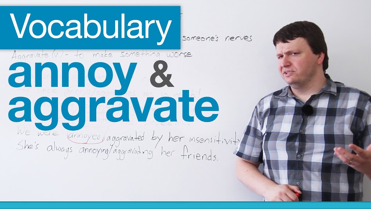 Vocabulary How To Use Aggravate And Annoy YouTube