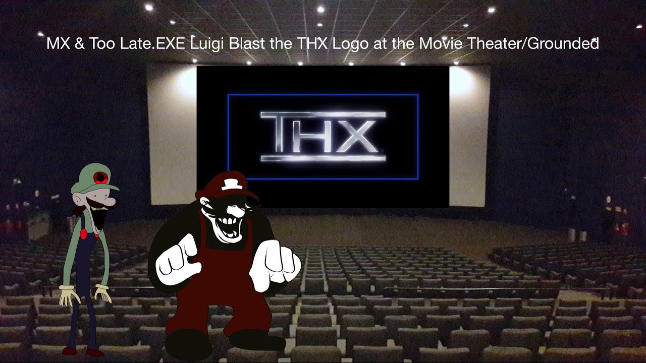 MX & Too Late.EXE Luigi Blast the THX Logo at the Movie Theater ...