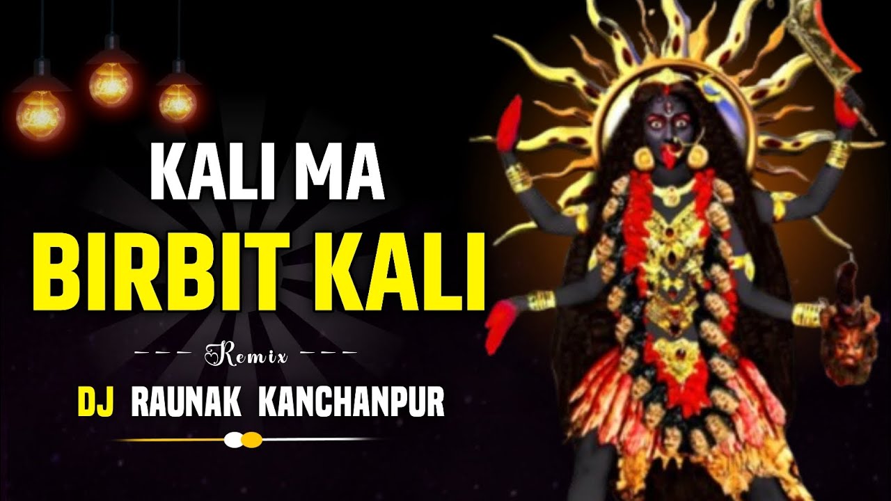 Kali Ma Birbit Kali - original Mandar Mixx - Dj Raunak Kanchanpur - YouTube