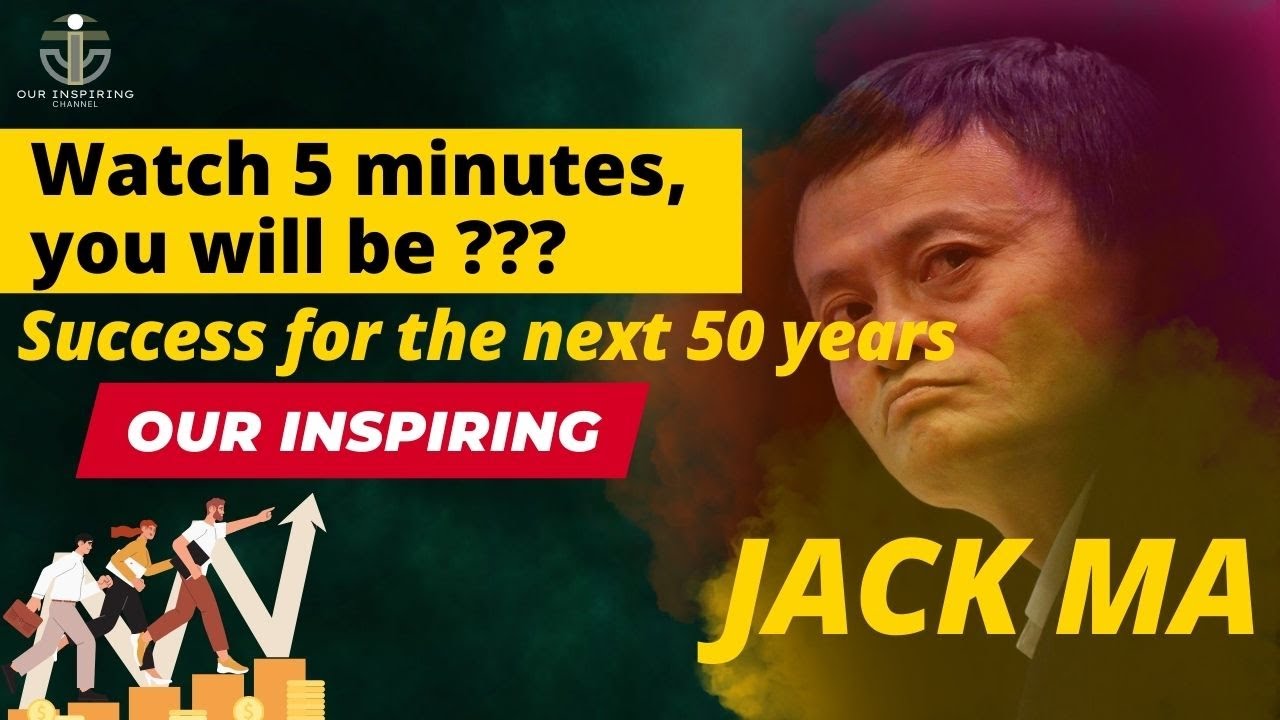 Jack Ma "Watch Five Minutes, You Will Change Your Destiny" - YouTube