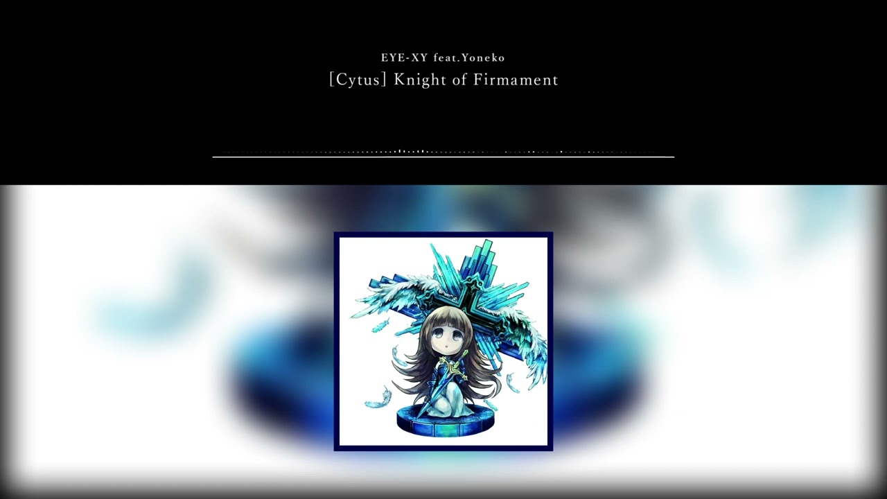 [Cytus] EYE-XY - Knight of Firmament (feat.Yoneko) - YouTube