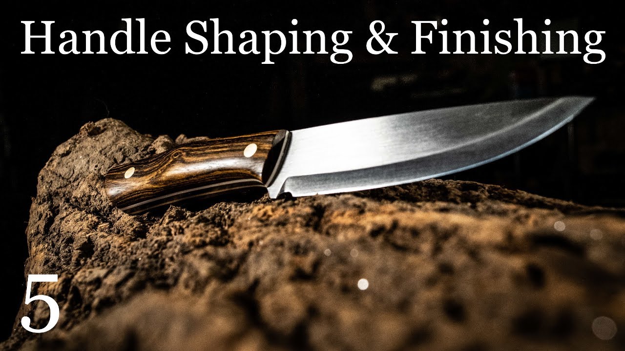 Handle Shaping & Finishing: Knife Making Build-Along #5, The Finale ...