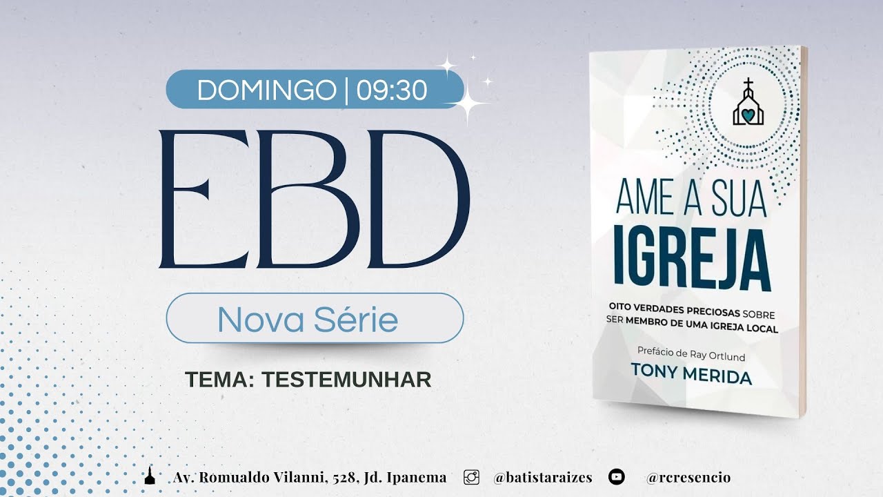EBD: Ame a sua Igreja, Tony Merida - Testemunhar, Pr. Reginaldo ...
