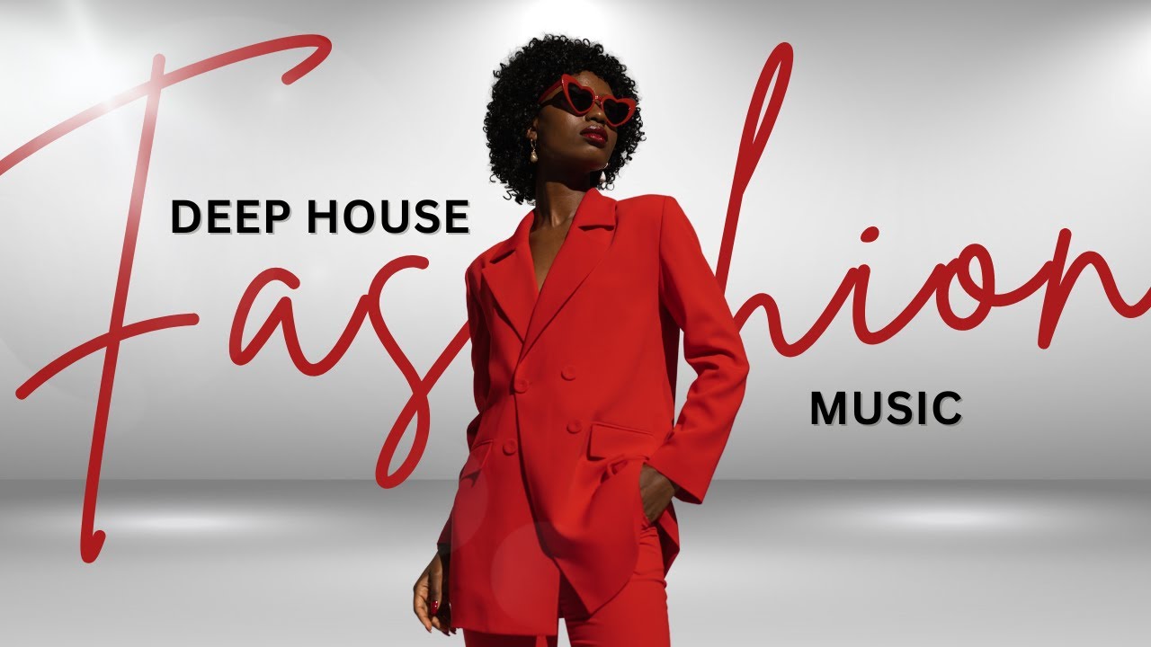 Deep House Music for Fashion Show | Perfect Music for Style - YouTube