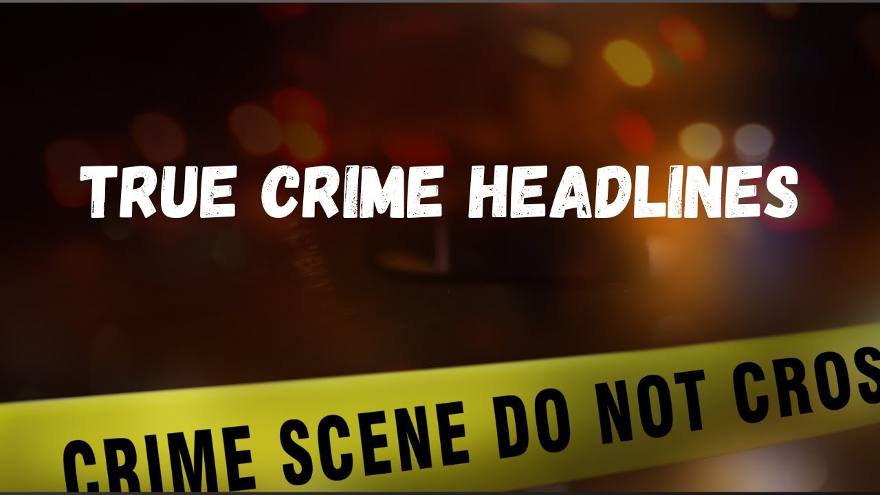 True Crime Headlines - Continuation after tech glitch - YouTube