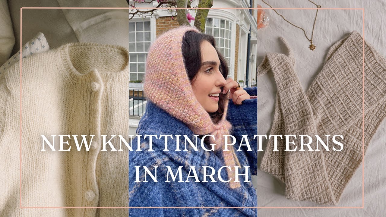 10 New Knitting Patterns in March 2025 - YouTube
