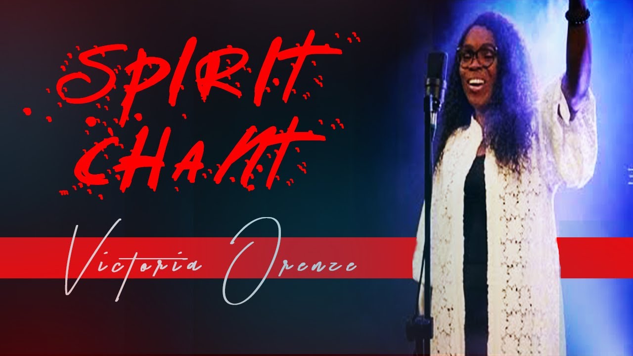 Spirit Chants | Powerful Worship by Victoria Orenze (2021) - YouTube