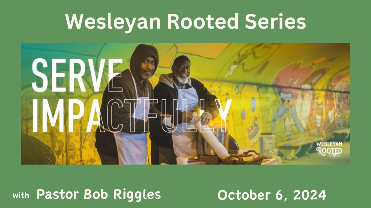 Wesleyan Rooted: Serve Impactfully - YouTube