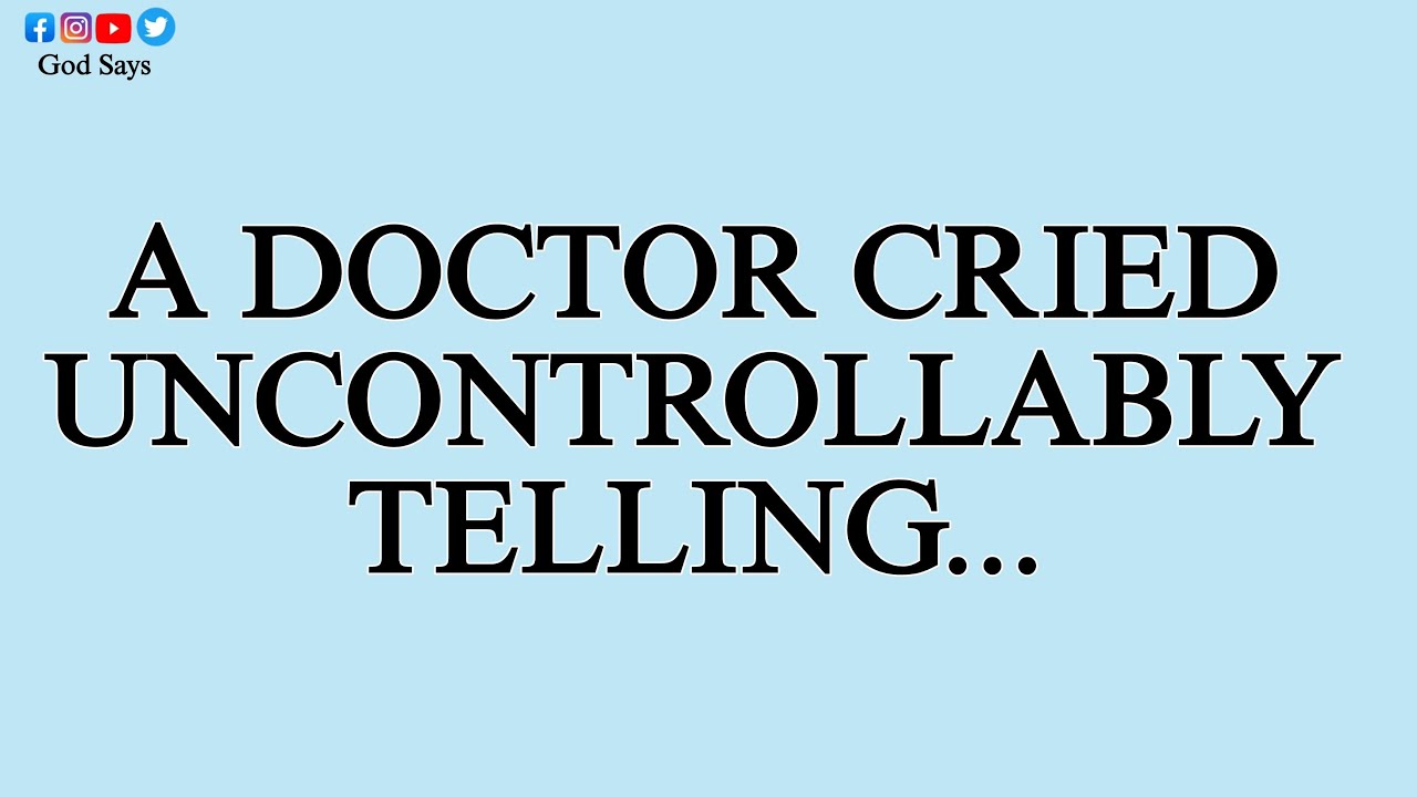 god message today || A DOCTOR CRIED UNCONTROLLABLY TELLING #godsays # ...