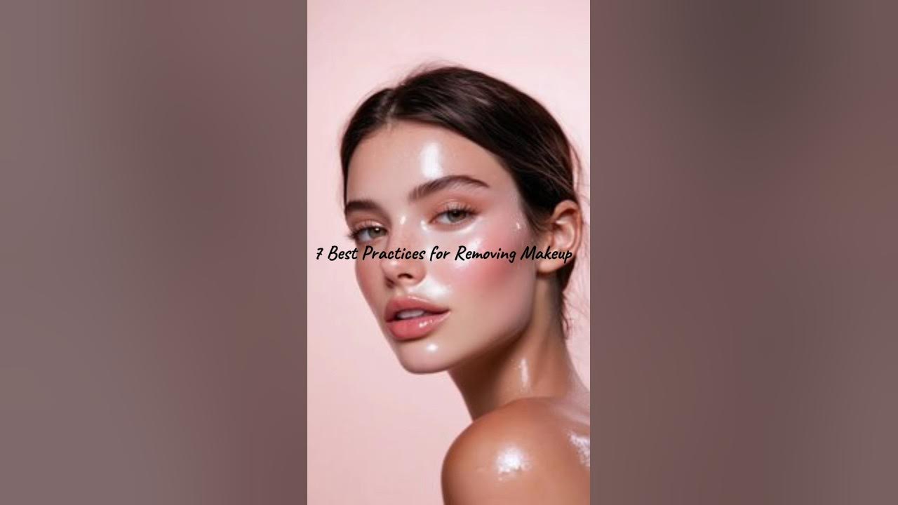 7 Best Practices for Removing Makeup #makeup #skincare #shorts - YouTube