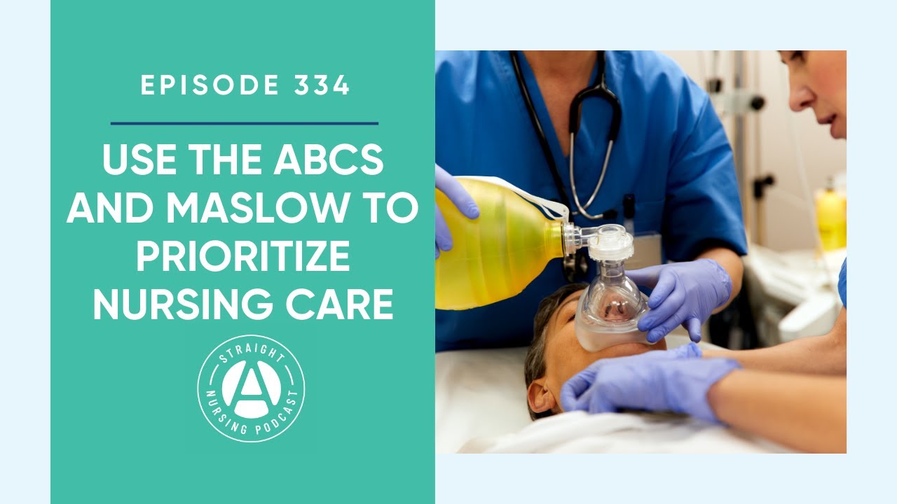 #334: Use the ABCs and Maslow to Prioritize Nursing Care | Straight A ...