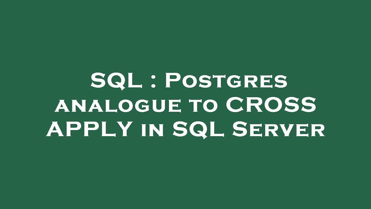 Sql Postgres Analogue To Cross Apply In Sql Server Youtube 1547