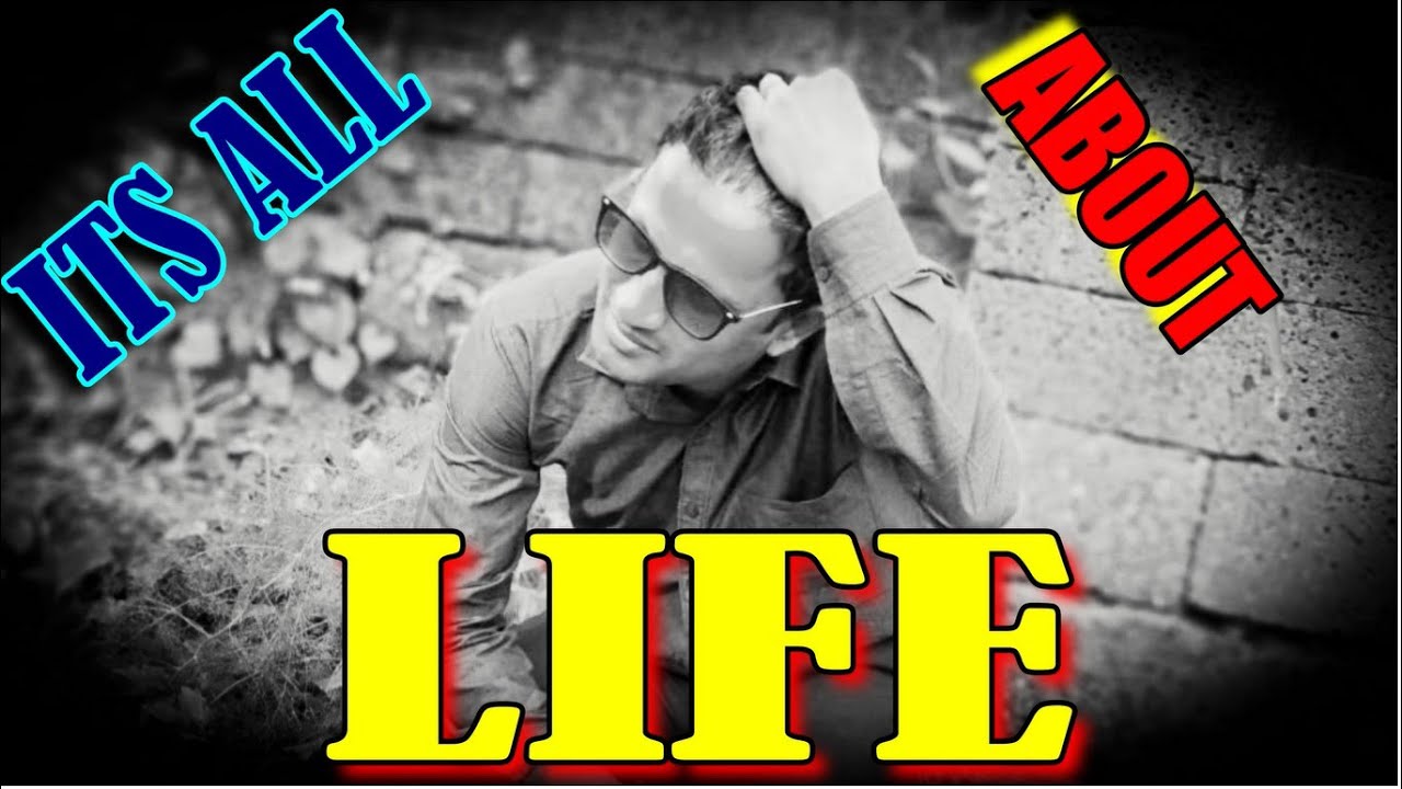 ITS ALL ABOUT LIFE...??? 🤔🤔🤔 - YouTube