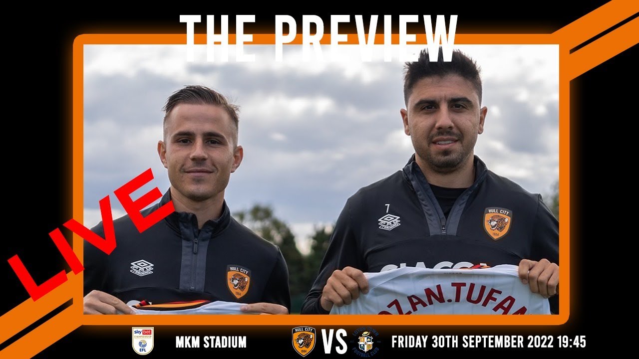 LIVE: The Preview 2022/23: Hull City vs Luton Town: Championship ...