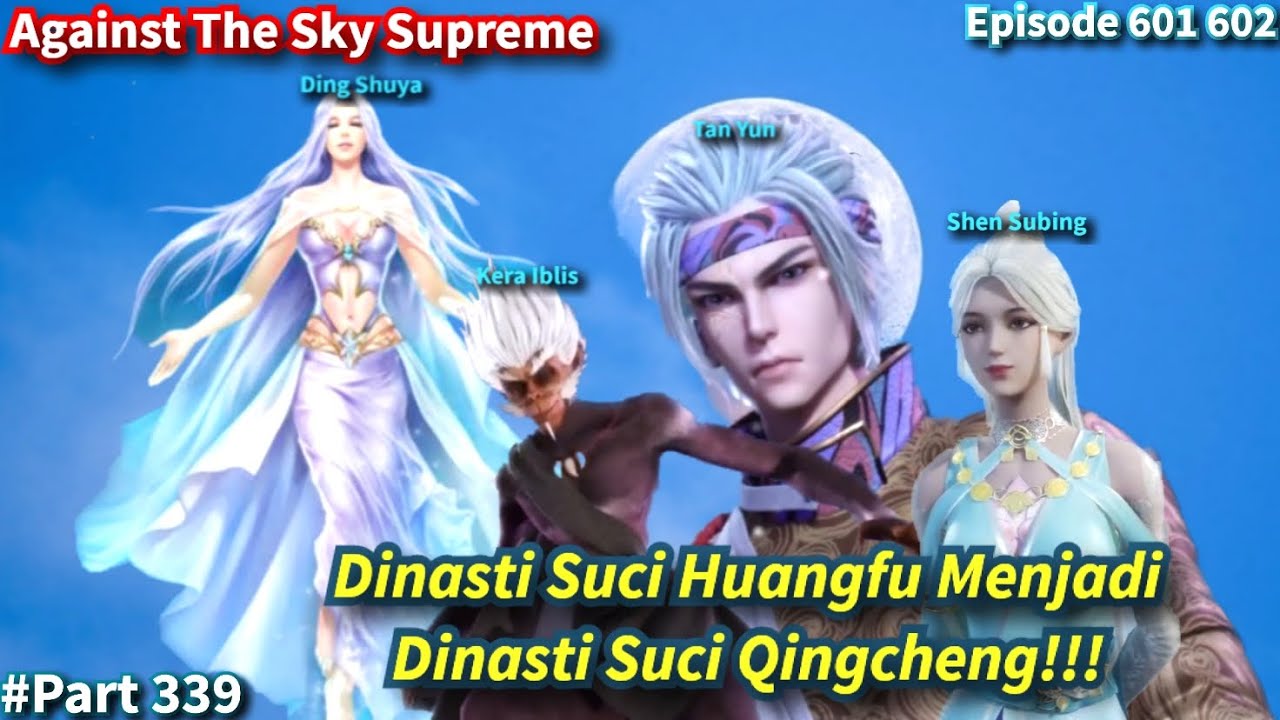SPOILER Against The Sky Supreme Episode 601 602 | Menaklukkan Dinasti ...