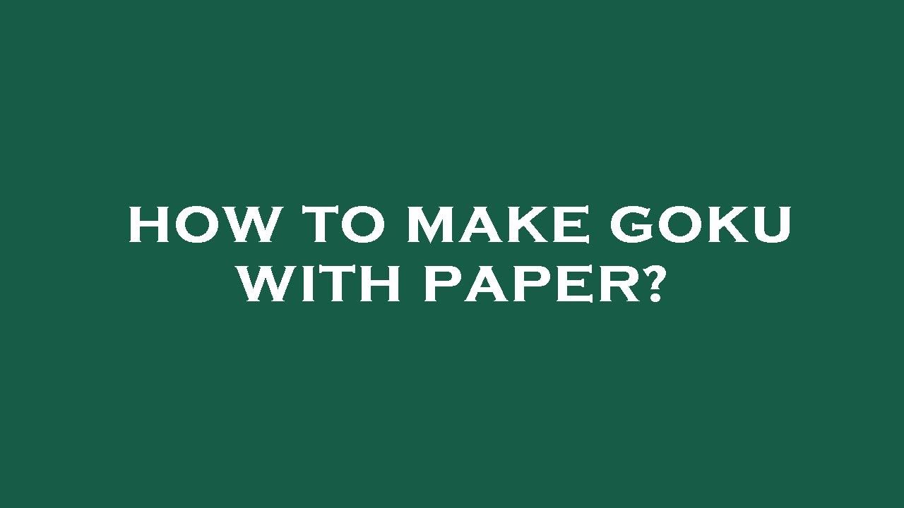 How to make goku with paper? - YouTube