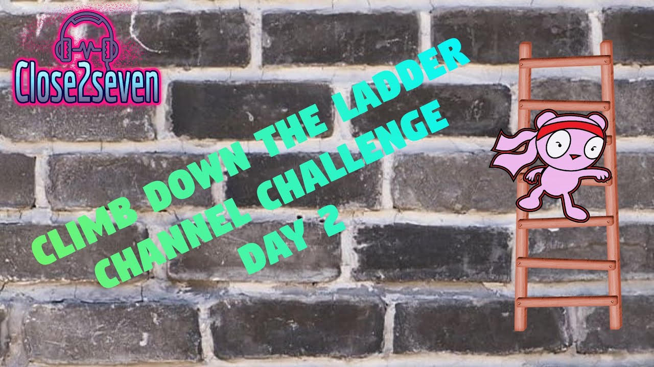 Climb Down The Ladder Channel Challenge Day 2 #close2seven # ...