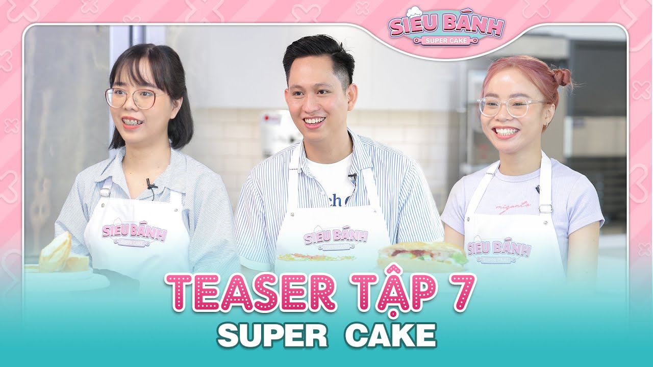 Super Cake Tập 7 Teaser | Sáng tạo bánh mì mặn nhưng lại từ bánh ngọt ...