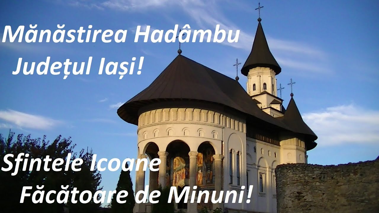 Mănăstirea Hadâmbu, Județul Iași! Sfintele Icoane Făcătoare de Minuni ...