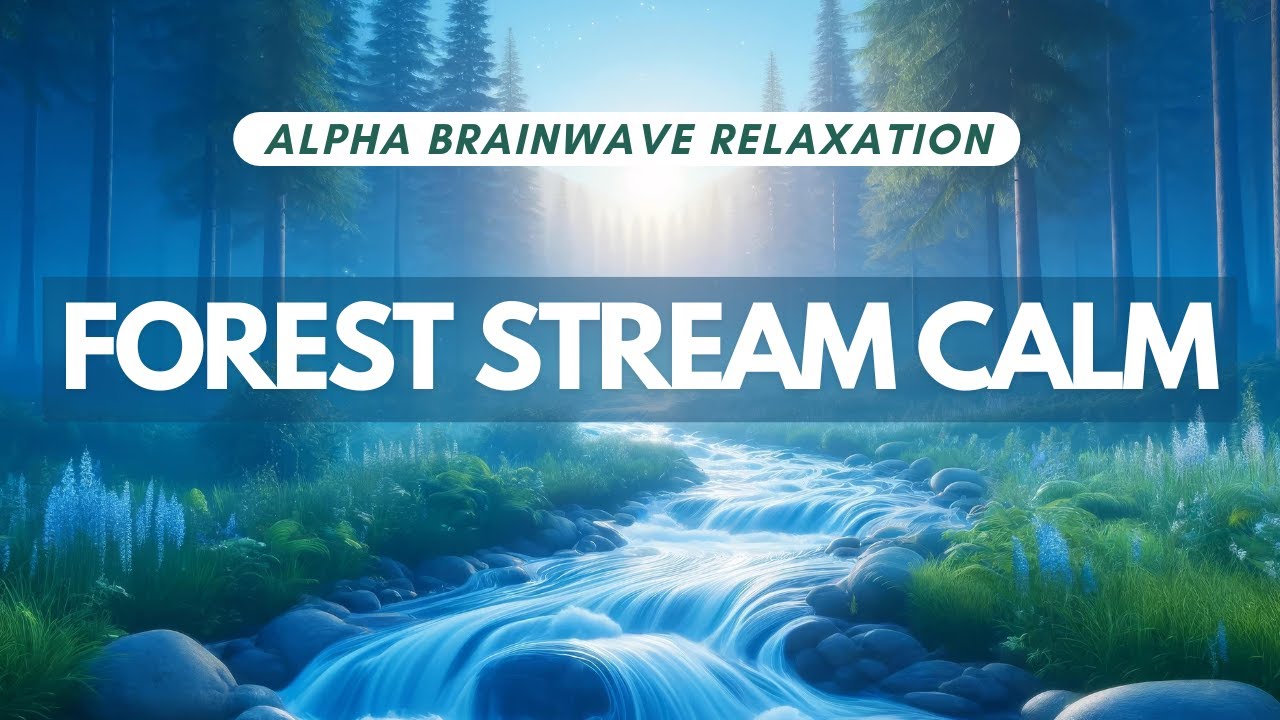 Forest Stream Calm: Alpha Brainwaves to Clear and Soothe Your Mind ...