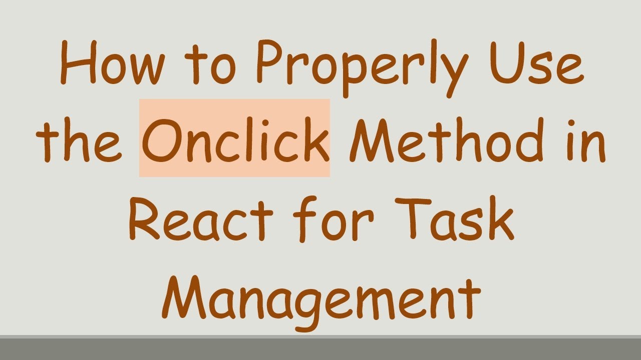How To Properly Use The Onclick Method In React For Task Management 3652