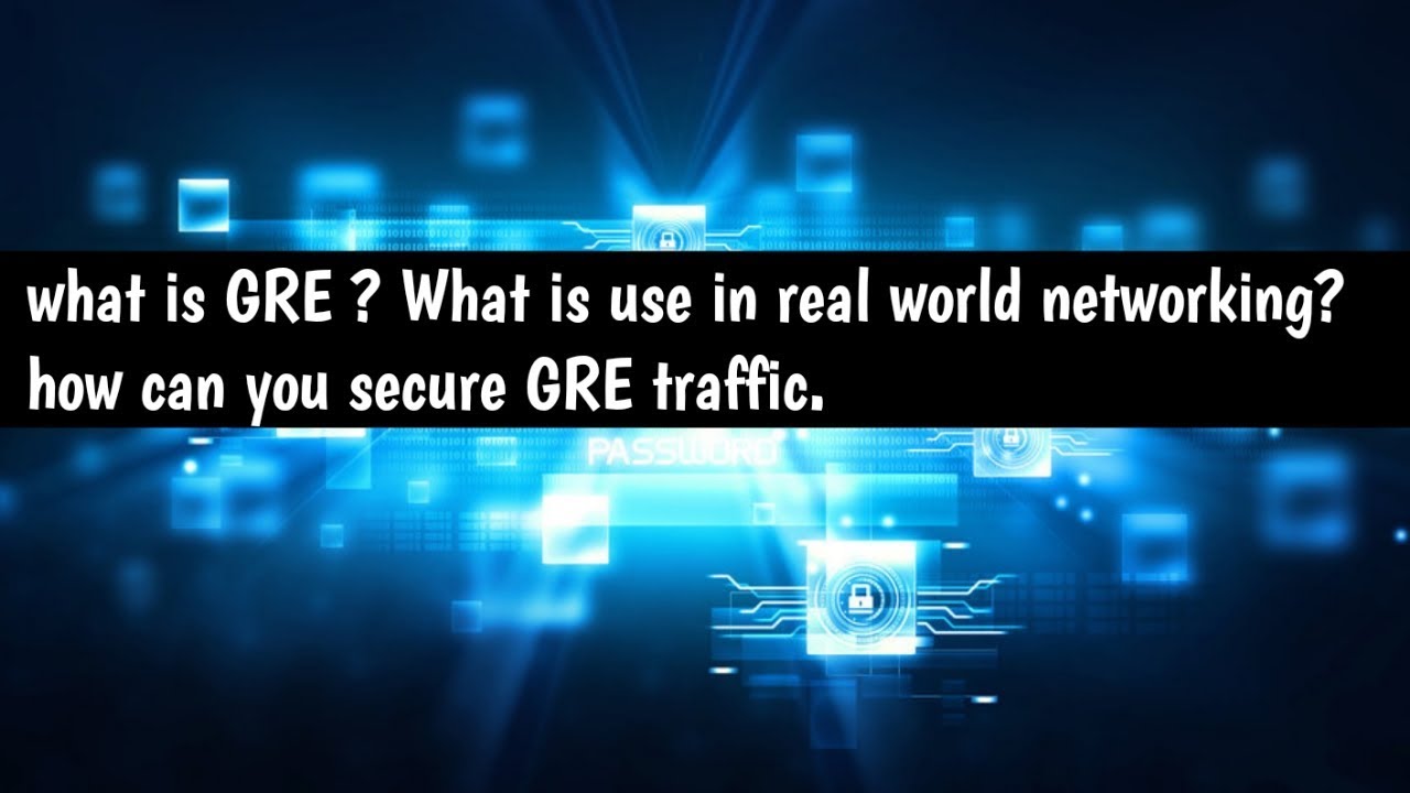 What is Gre tunnel ? What is the Use and securing gre traffic ...