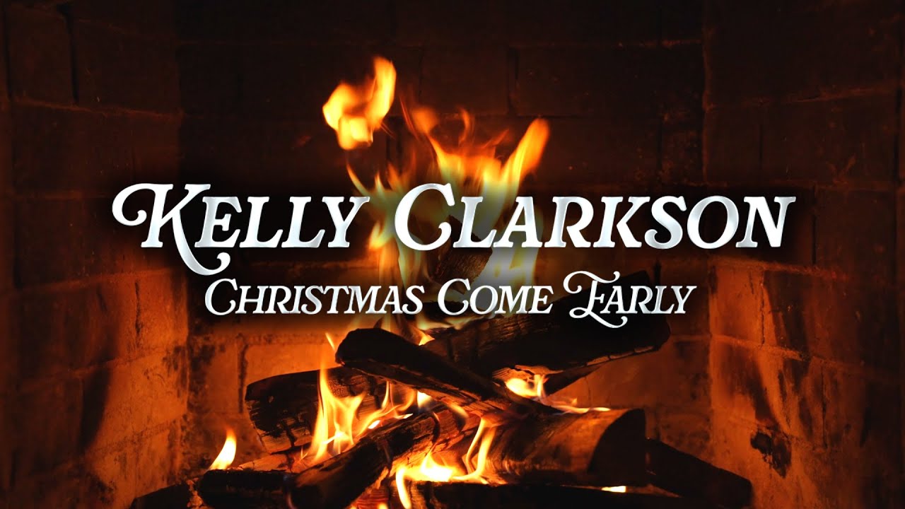 Kelly Clarkson - Christmas Come Early (Crackling Fireplace)