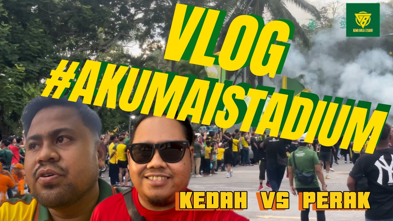 VLOG #AKUMAISTADIUM | KEDAH VS PERAK FC - YouTube
