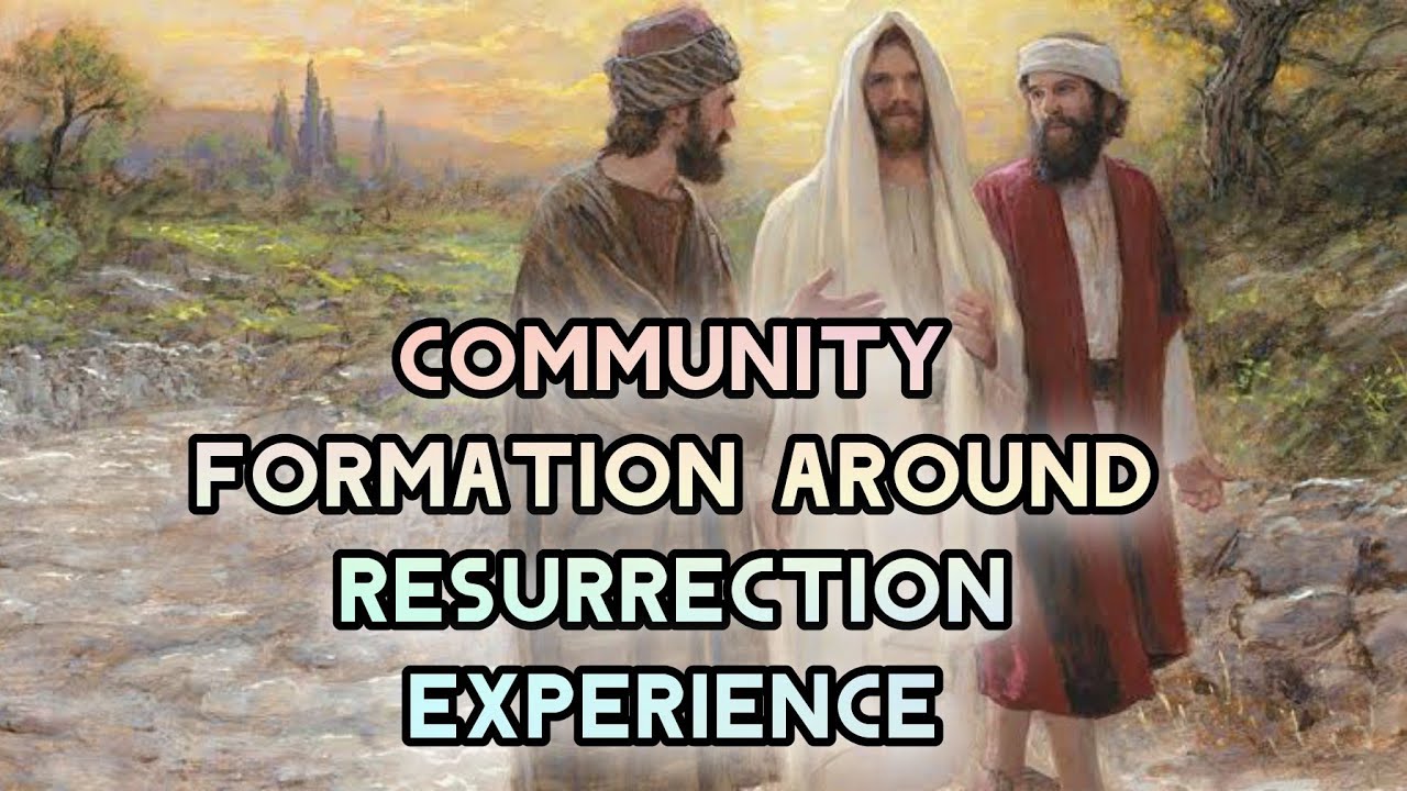 Community Formation around Resurrection Experience - YouTube