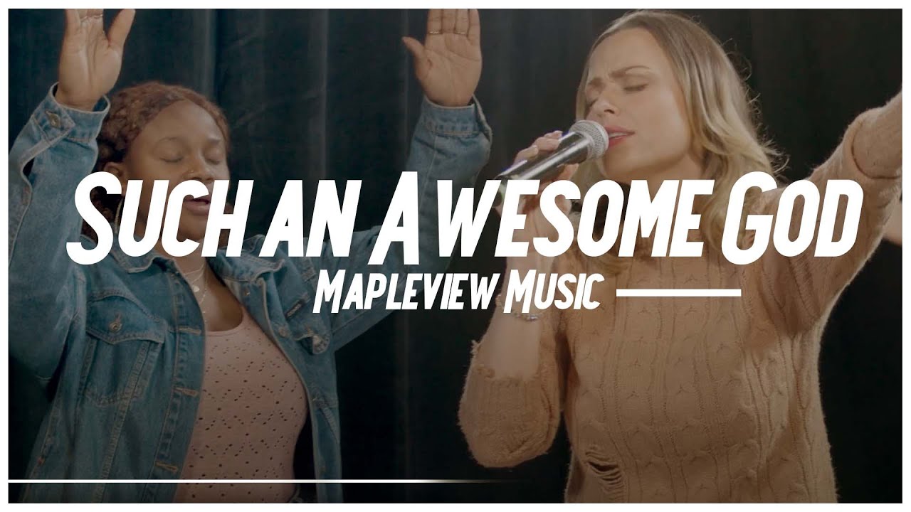 Such an Awesome God | Mapleview Music - YouTube