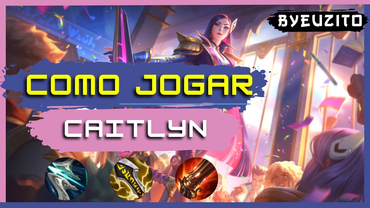 [CAITLYN ADC] COMO JOGAR DE CAITLYN [ATUALIZADO] | GAMEPLAY EXPLICATIVA ...