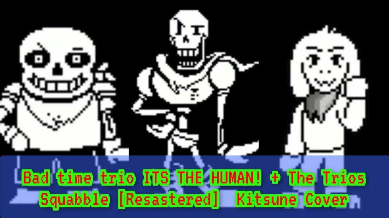 Bad time trio - ITS THE HUMAN! + The Trios Squabble [Resastered ...