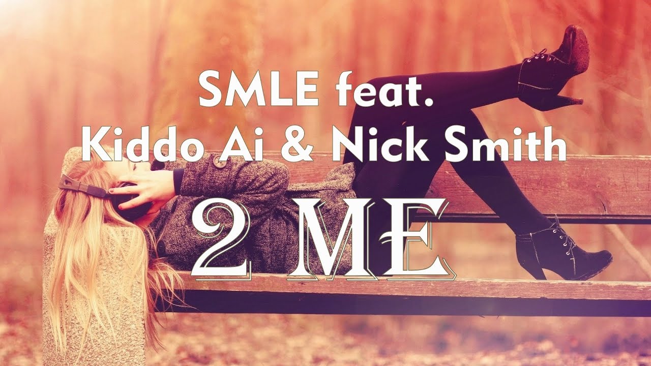 SMLE feat. Kiddo Ai & Nick Smith - 2 Me - YouTube