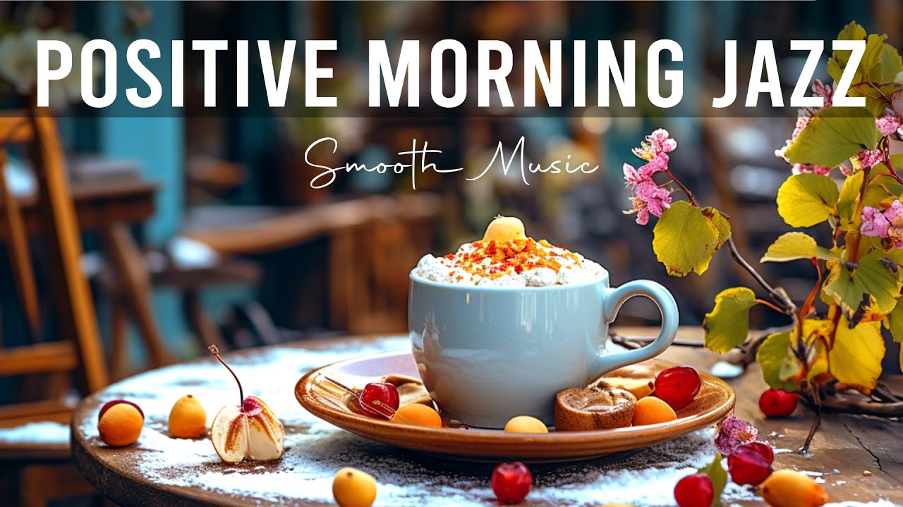 Positive Morning Jazz☕Smooth March Jazz Cafe Music and Upbeat Bossa ...