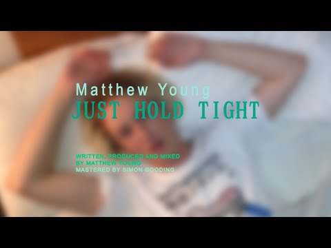 Matthew Young - Just Hold Tight [Music Video]