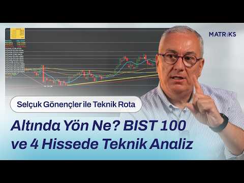Altında Yön Ne? BIST 100 ve 4 Hissede Teknik Analiz | Selçuk Gönençler