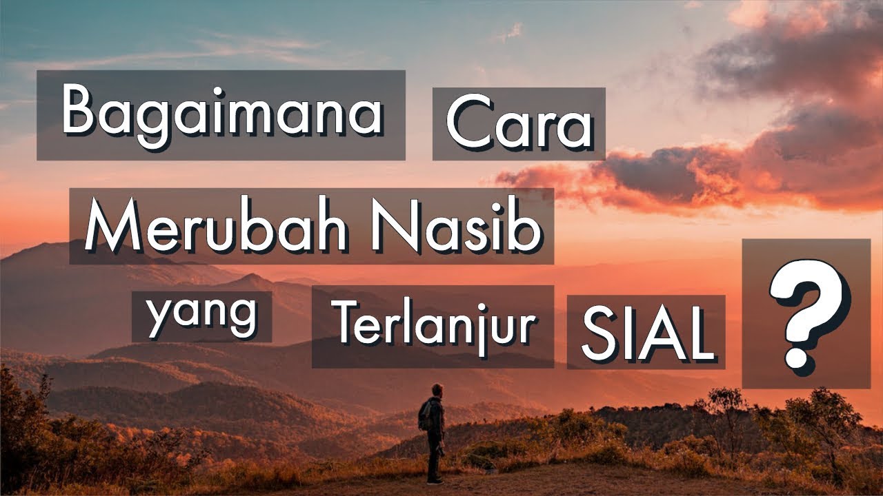 Motivasi Hidup Sukses - BAGAIMANA CARA MERUBAH NASIB YANG TERLANJUR ...