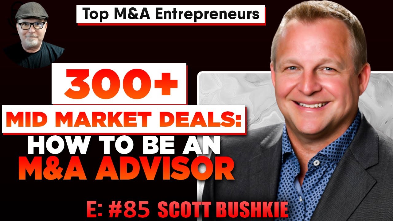Scott Bushkie's Top Tips for Becoming a Successful M&A Advisor - YouTube