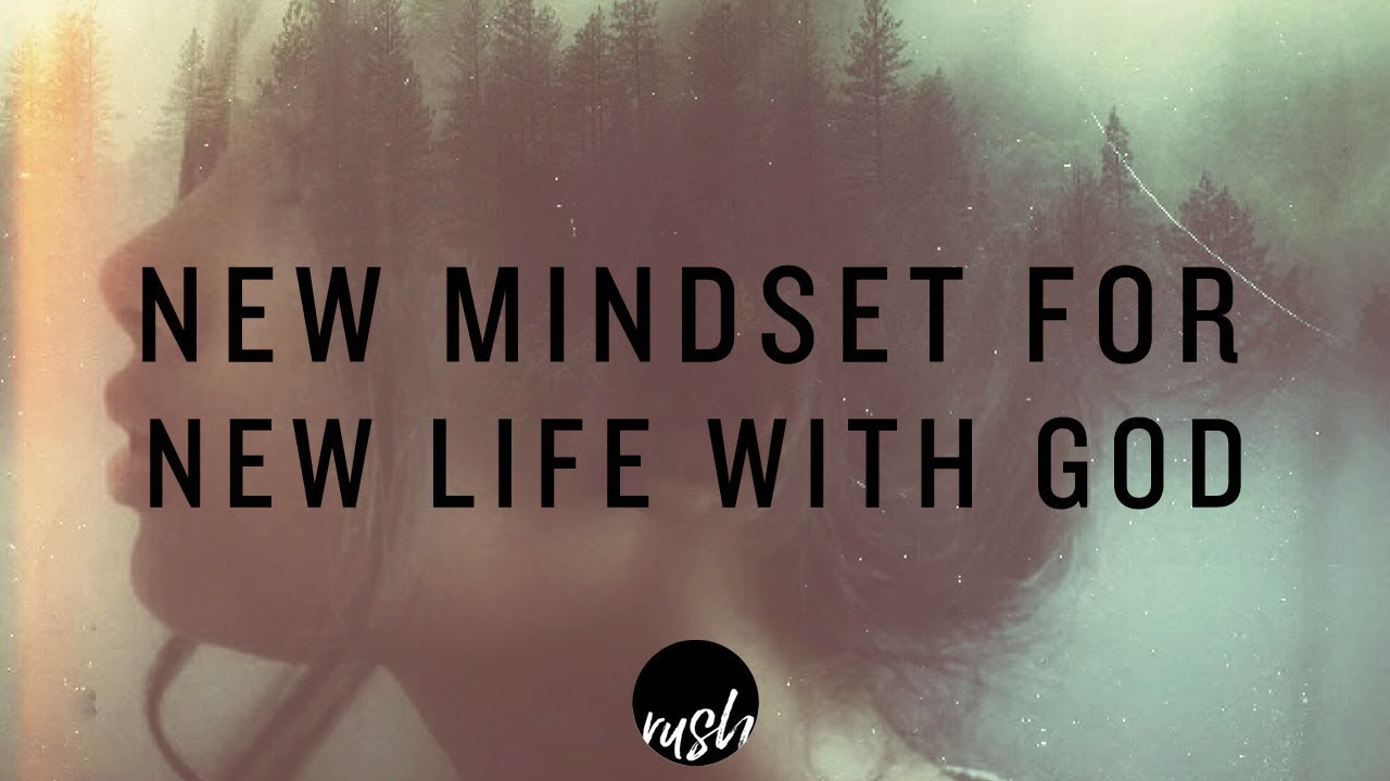 NEW MINDSET FOR NEW LIFE WITH GOD - YouTube