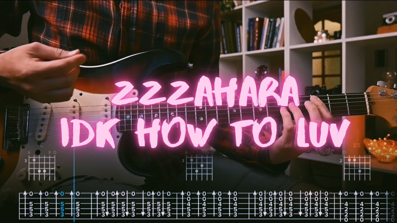 idk how to luv ZZZAHARA Сover / Guitar Tab / Lesson / Tutorial - YouTube