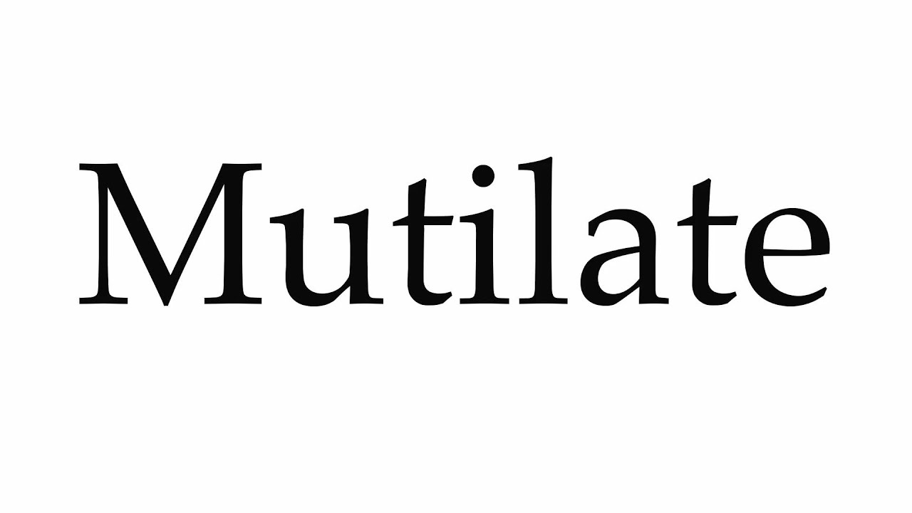 How to Pronounce Mutilate - YouTube