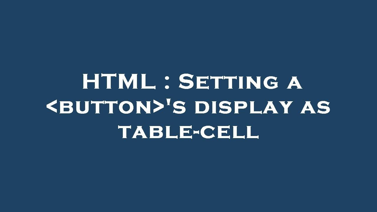 HTML : Setting a button 's display as table-cell - YouTube