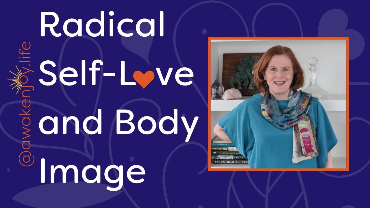 Body Image and Radical Self-Love: Three Visualizations to Change Your ...